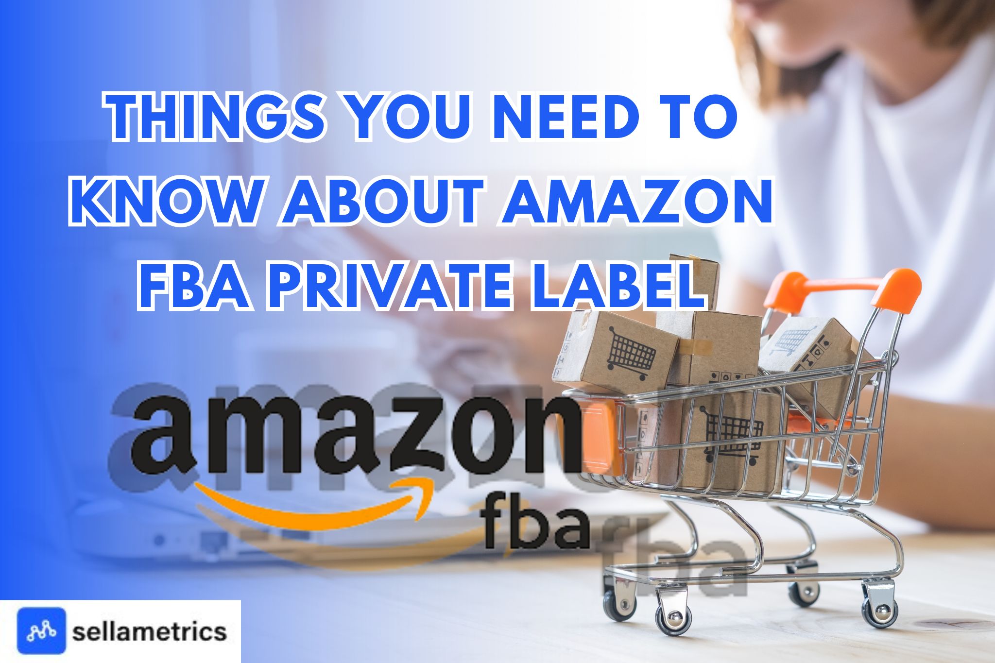 Amazon FBA Private Label: What You Need to Know | Sellametrics