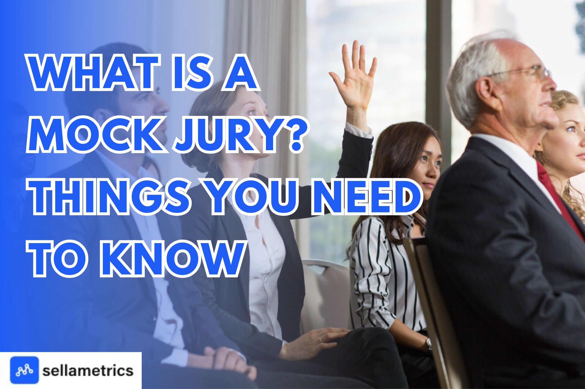 Mock Jury: What Is It and How It Can Help Your Case | Sellametrics